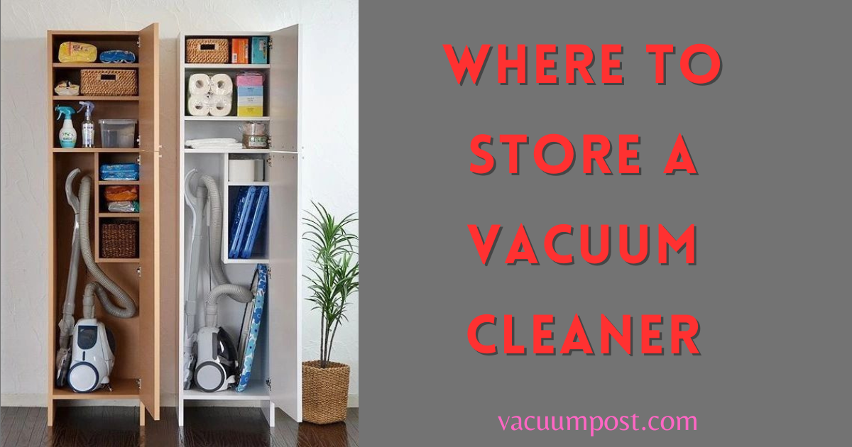 Where to Store a Vacuum Cleaner: Creative Solutions for Tidy Homes ...