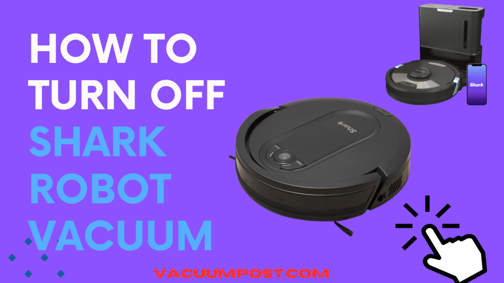 How to Turn off Shark Robot Vacuum: Quick and Effective Steps - Vacuum Post